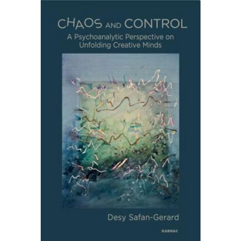 Chaos and Control: A Psychoanalytic Perspective on Unfolding Creative ...