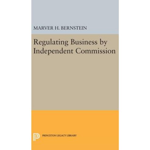 Regulating Business by Independent Commission Hardcover, Princeton ...