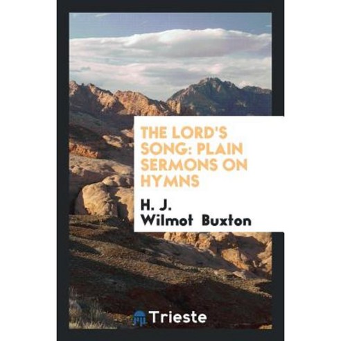 The Lord''s Song: Plain Sermons on Hymns Paperback, Trieste Publishing ...