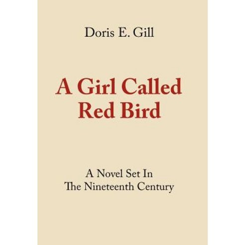 A Girl Called Red Bird: A Novel Set in the Nineteenth Century Hardcover ...