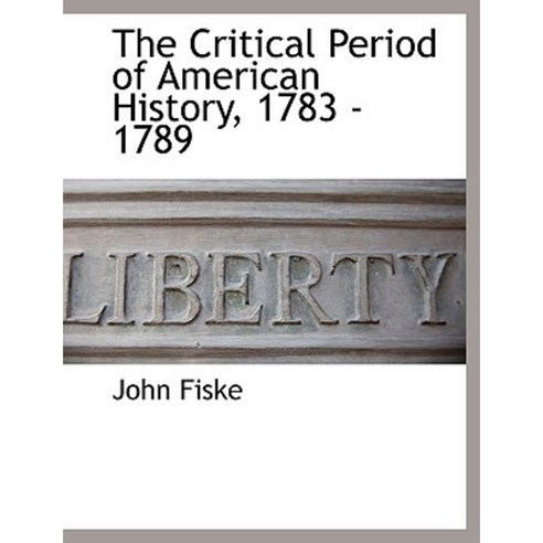 The Critical Period of American History 1783 - 1789 Paperback, BCR ...