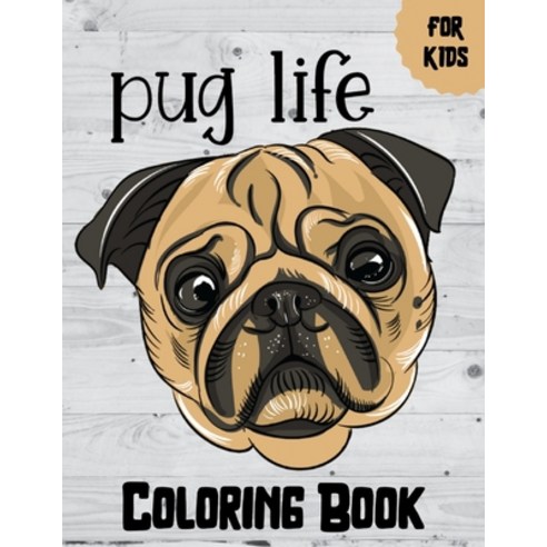 Pug Life Coloring Book For Kids: Pug Dog Colouring Book for Children ...