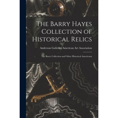 (영문도서) The Barry Hayes Collection of Historical Relics; The Barry ...