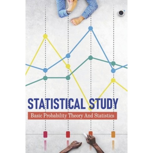 Statistical Study: Basic Probability Theory And Statistics: Probability And Sta