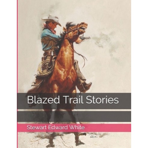 Blazed Trail Stories Paperback, Independently Published, English ...