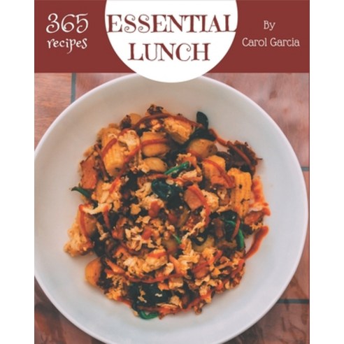 365 Essential Lunch Recipes: Greatest Lunch Cookbook of All Time ...