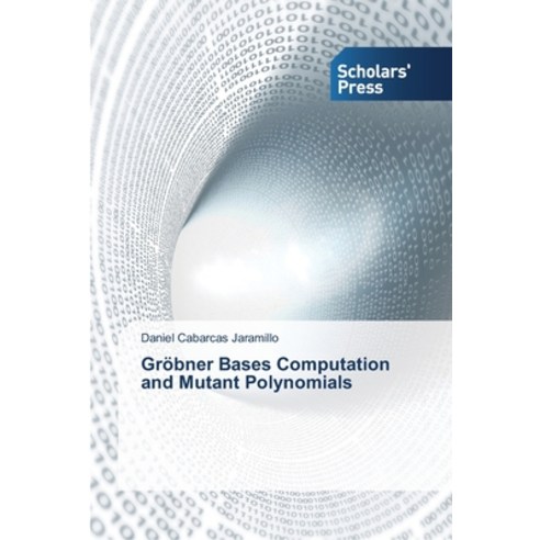 Gröbner Bases Computation and Mutant Polynomials Paperback, Scholars'' Press
