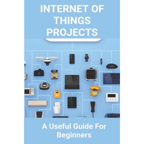 Internet Of Things Projects: A Useful Guide For Beginners: Control ...