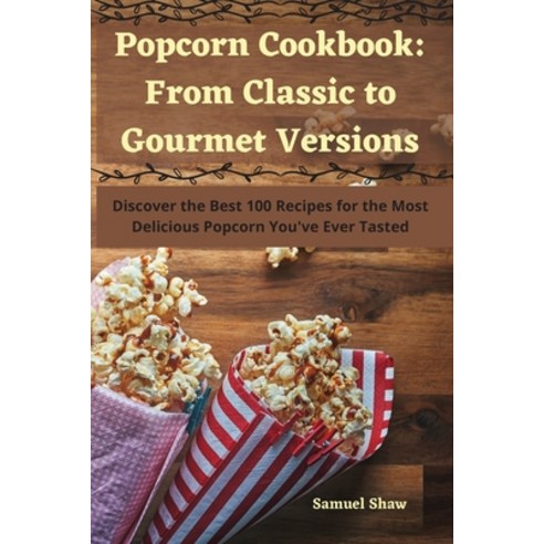(영문도서) Popcorn Cookbook: From Classic to Gourmet Versions Paperback ...