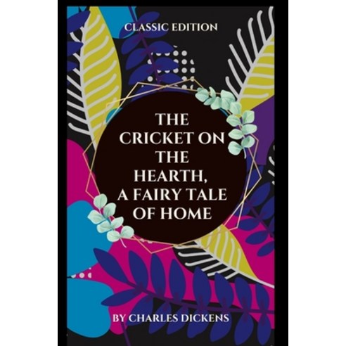 The Cricket on the Hearth A Fairy Tale of Home: With Original ...