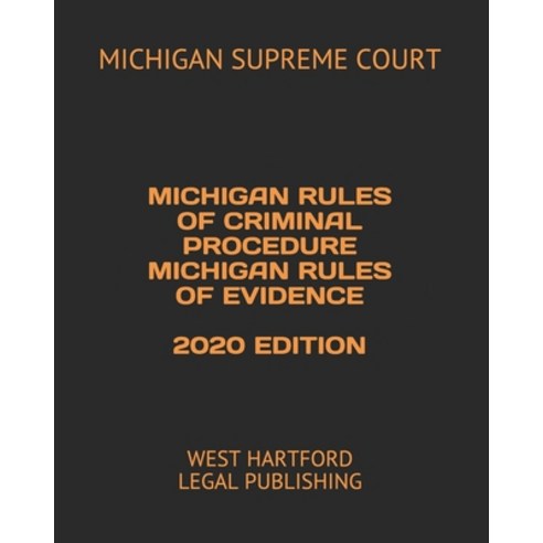 Michigan Rules of Criminal Procedure Michigan Rules of Evidence 2020 ...