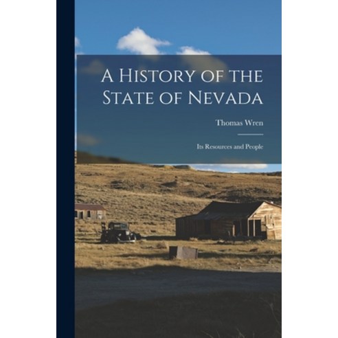 (영문도서) A History of the State of Nevada: Its Resources and People ...