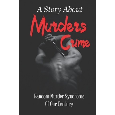 (영문도서) A Story About Murders Crime: Random Murder Syndrome Of Our ...