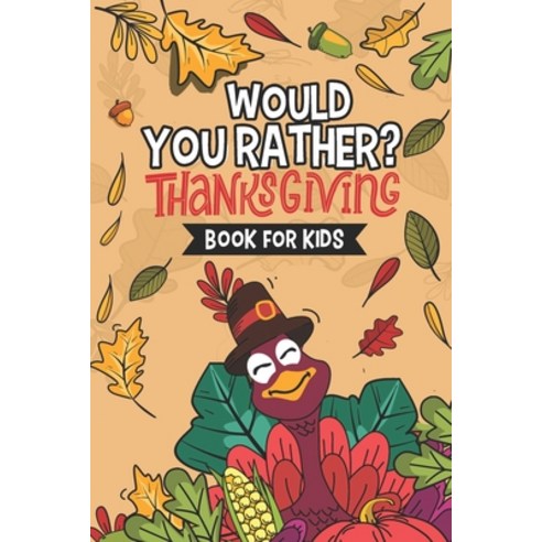Would You Rather Thanksgiving Books For Kids: 101 Silly and Hilarious ...