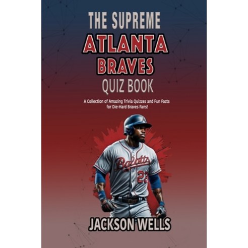 (영문도서) Atlanta Braves: The Supreme Quiz and Trivia book for all Braves ...