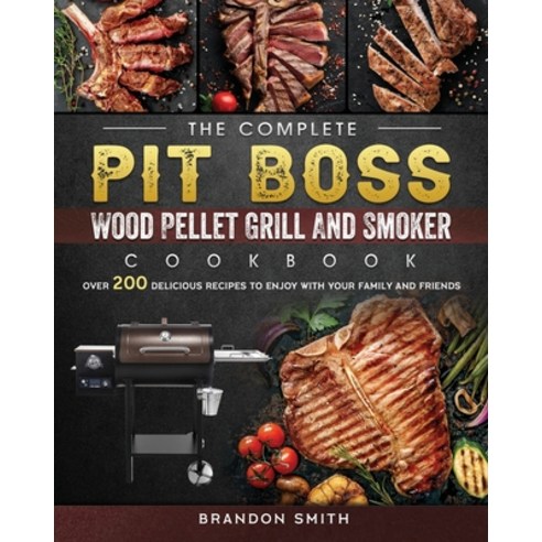 (영문도서) The Complete Pit Boss Wood Pellet Grill And Smoker Cookbook ...