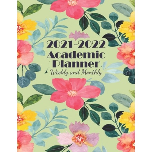 2021-2022 Academic Planner Weekly and Monthly: July 2021 to June 2022 ...