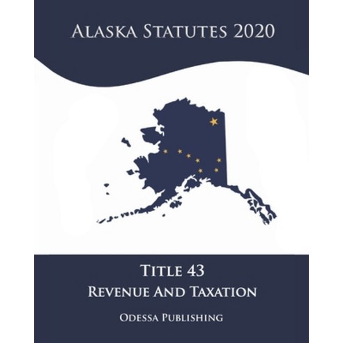 Alaska Statutes 2020 Title 43 Revenue And Taxation Paperback ...