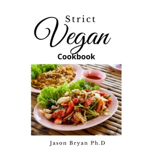 (영문도서) Strict Vegan Cookbook: Delicius And Flexible Recipes For Eating ...