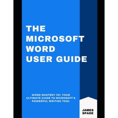 (영문도서) The Microsoft Word User Guide: Word Mastery 101: Your Ultimate ...