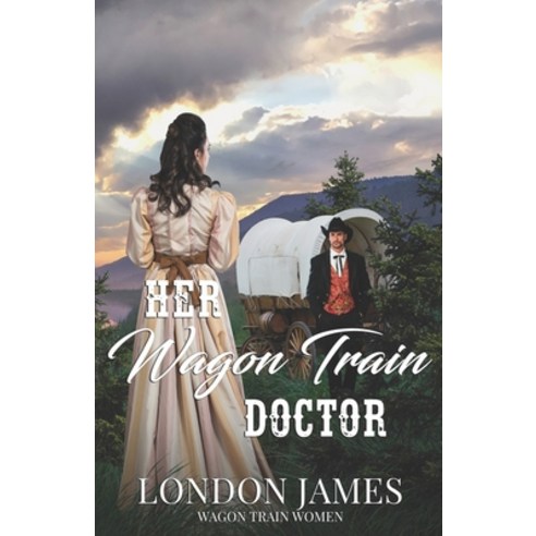 (영문도서) Her Wagon Train Doctor: A Sweet Western Historical Wagon Train ...
