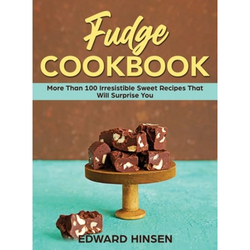 (영문도서) Fudge Cookbook: More Than 100 Irresistible Sweet Recipes That ...