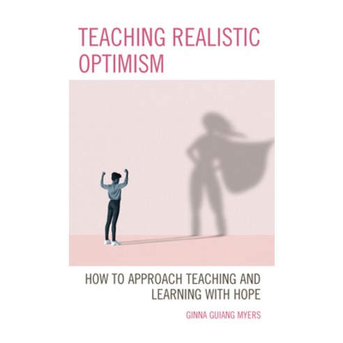 (영문도서) Teaching Realistic Optimism: How to Approach Teaching and Learning with