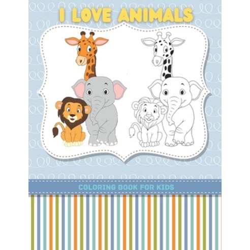 I LOVE ANIMALS - Coloring Book For Kids Paperback, Independently ...