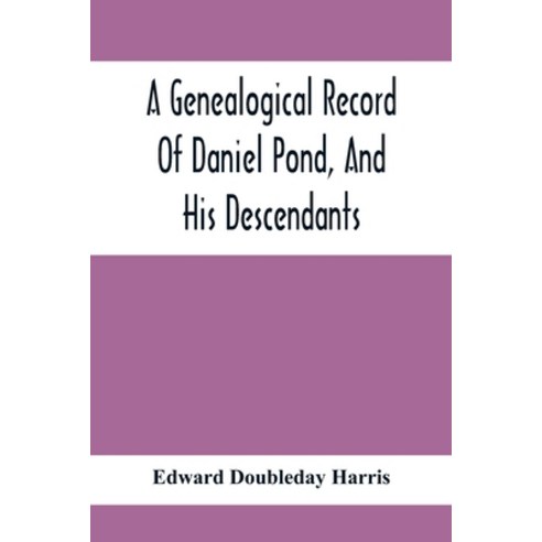A Genealogical Record Of Daniel Pond And His Descendants Paperback ...