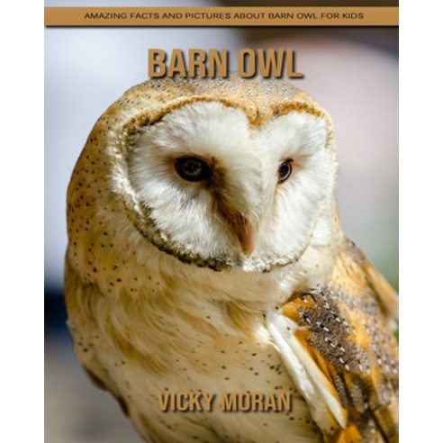 Barn Owl: Amazing Facts and Pictures about Barn Owl for Kids Paperback ...