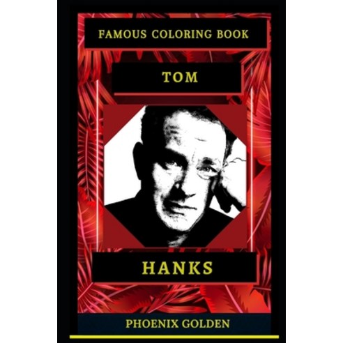 Tom Hanks Famous Coloring Book: Whole Mind Regeneration and Untamed ...