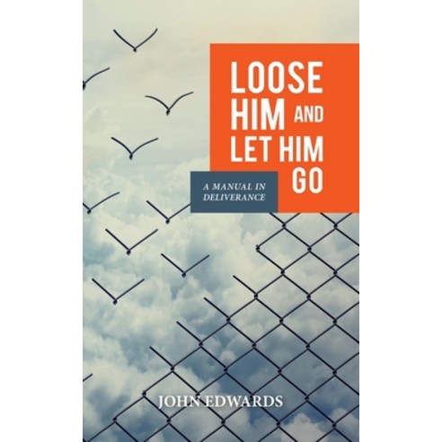 Loose Him and Let Him Go: A Manual in Deliverance Paperback ...