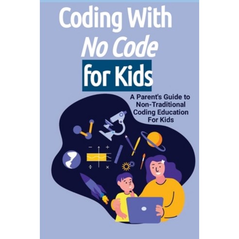 (영문도서) Coding With No Code for Kids: A Parent''s Guide to Non ...
