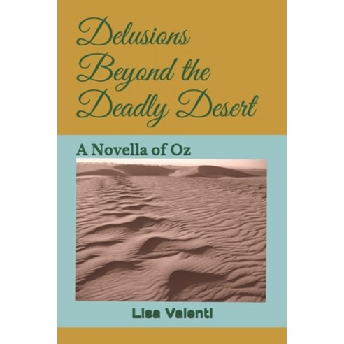 Delusions Beyond the Deadly Desert: A Novella of Oz Paperback ...