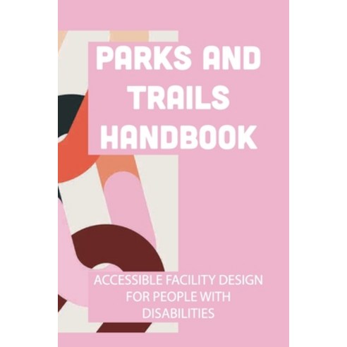 (영문도서) Parks And Trails Handbook: Accessible Facility Design For People ...