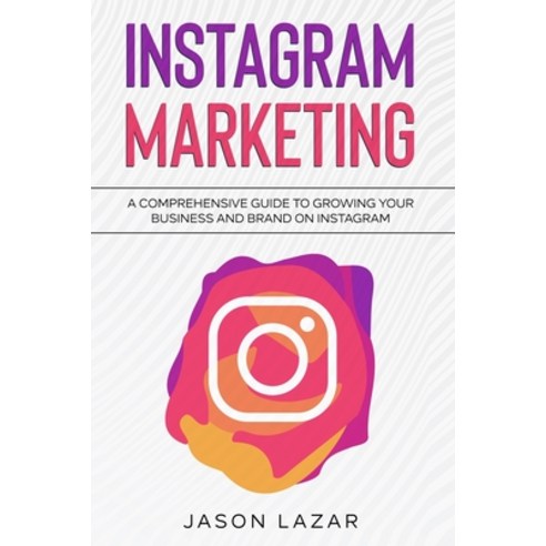 Instagram Marketing: A Comprehensive Guide to Growing Your Brand on ...