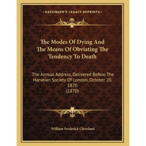 The Modes Of Dying And The Means Of Obviating The Tendency To Death ...
