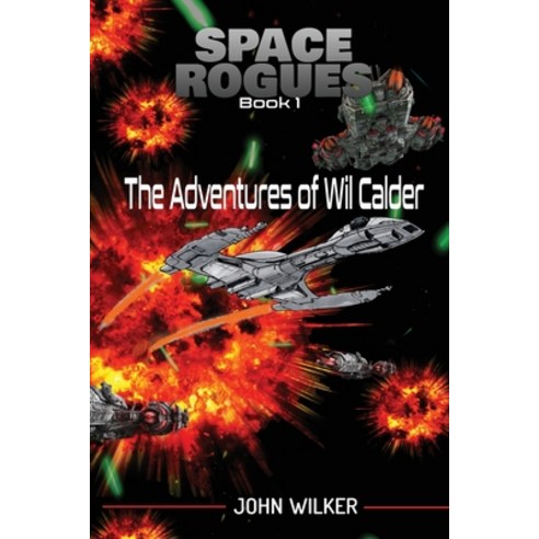 Space Rogues: The Epic Adventures of Wil Calder Space Smuggler ...