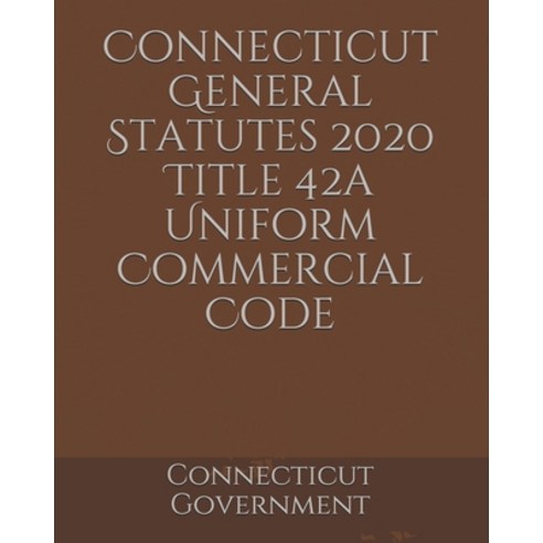 Connecticut General Statutes 2020 Title 42a Uniform Commercial Code ...