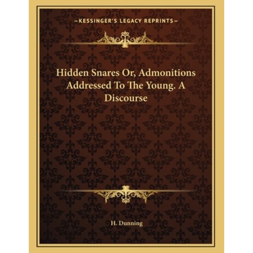 Hidden Snares Or Admonitions Addressed To The Young. A Discourse ...
