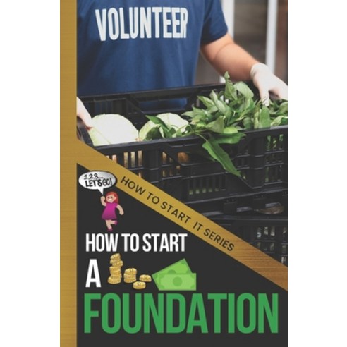 (영문도서) How to Start a Foundation: A Quick Start Beginners Guide to ...