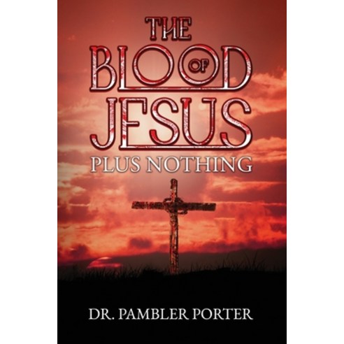(영문도서) The Blood of Jesus Plus Nothing Paperback, Independently ...