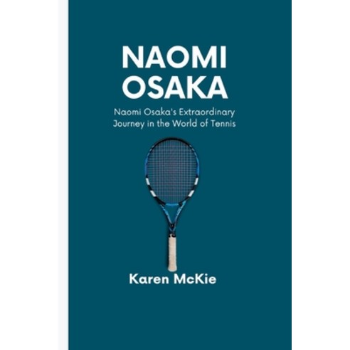 (영문도서) Naomi Osaka: Naomi Osaka''s Extraordinary Journey in the World ...