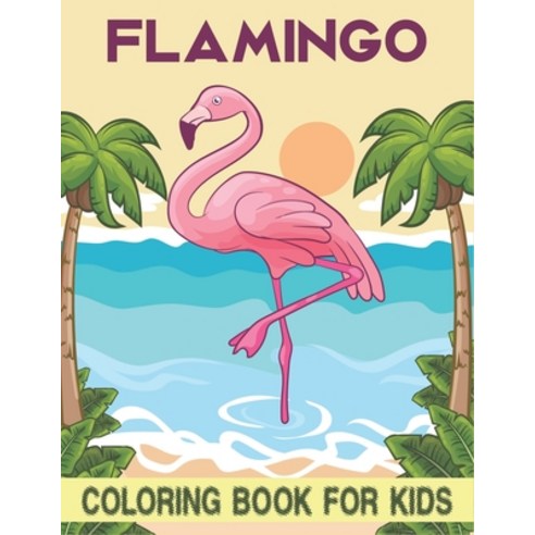 Flamingo Coloring Book For Kids: cool Flamingo Designs Paperback ...