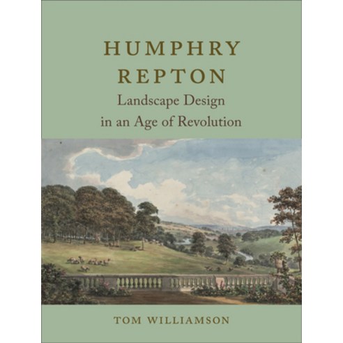 Humphry Repton: Landscape Design in an Age of Revolution Hardcover ...