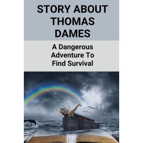 (영문도서) Story About Thomas Dames: A Dangerous Adventure To Find Survival ...