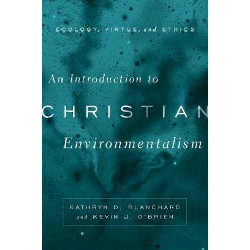 (영문도서) An Introduction to Christian Environmentalism: Ecology Virtue ...