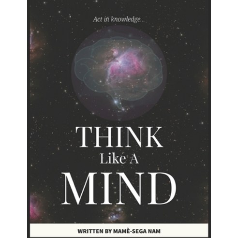 (영문도서) Think Like A Mind: Act In Knowledge Paperback, Independently ...