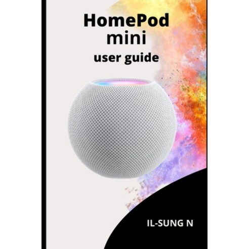 Homepod Mini User Guide: Step by step quick instruction manual and user ...