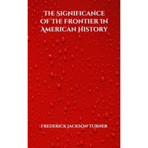 The Significance Of The Frontier In American History Paperback ...